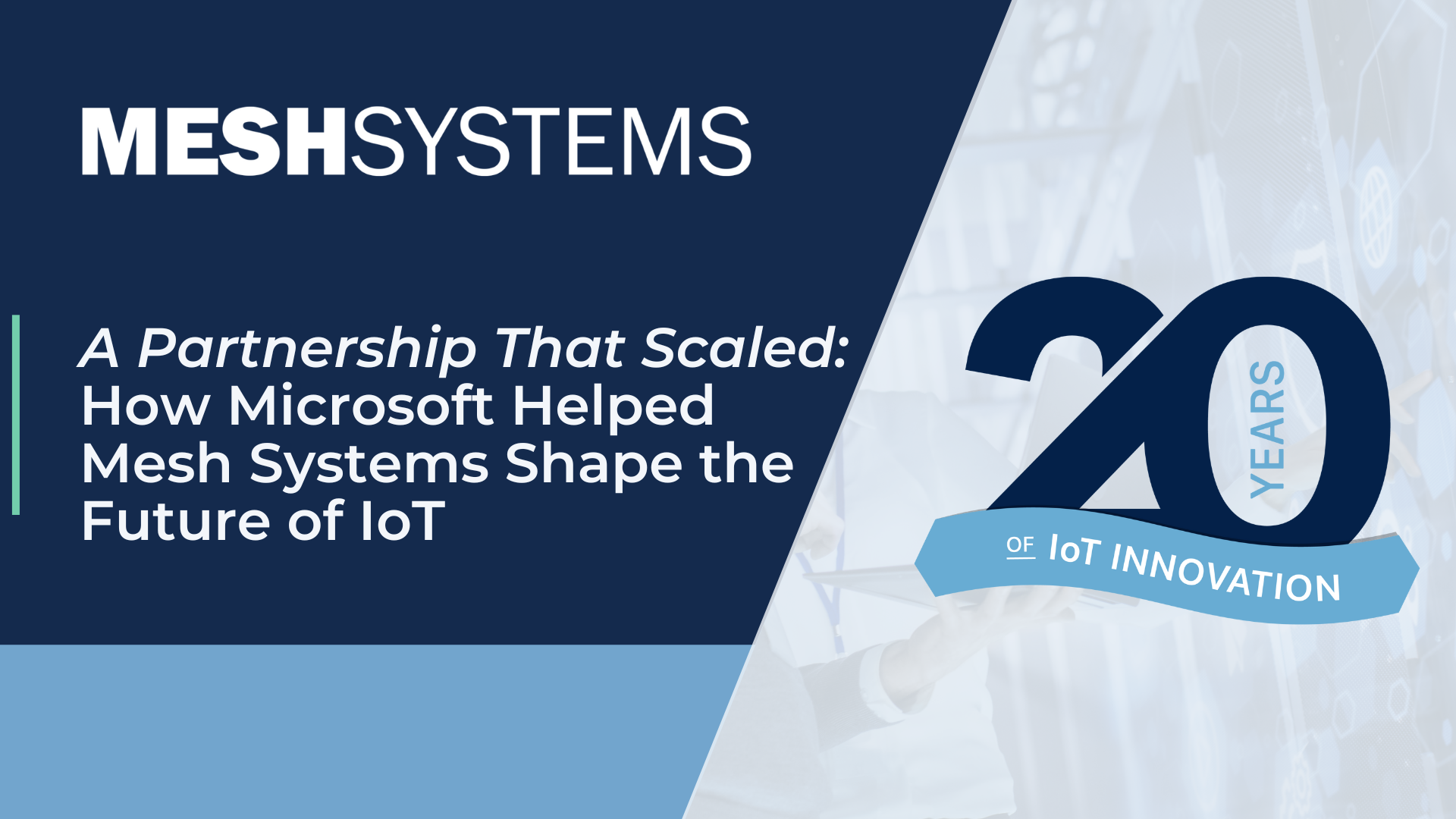 A Partnership That Scaled: How Microsoft Helped Mesh Systems Shape the Future of IoT - Mesh Systems